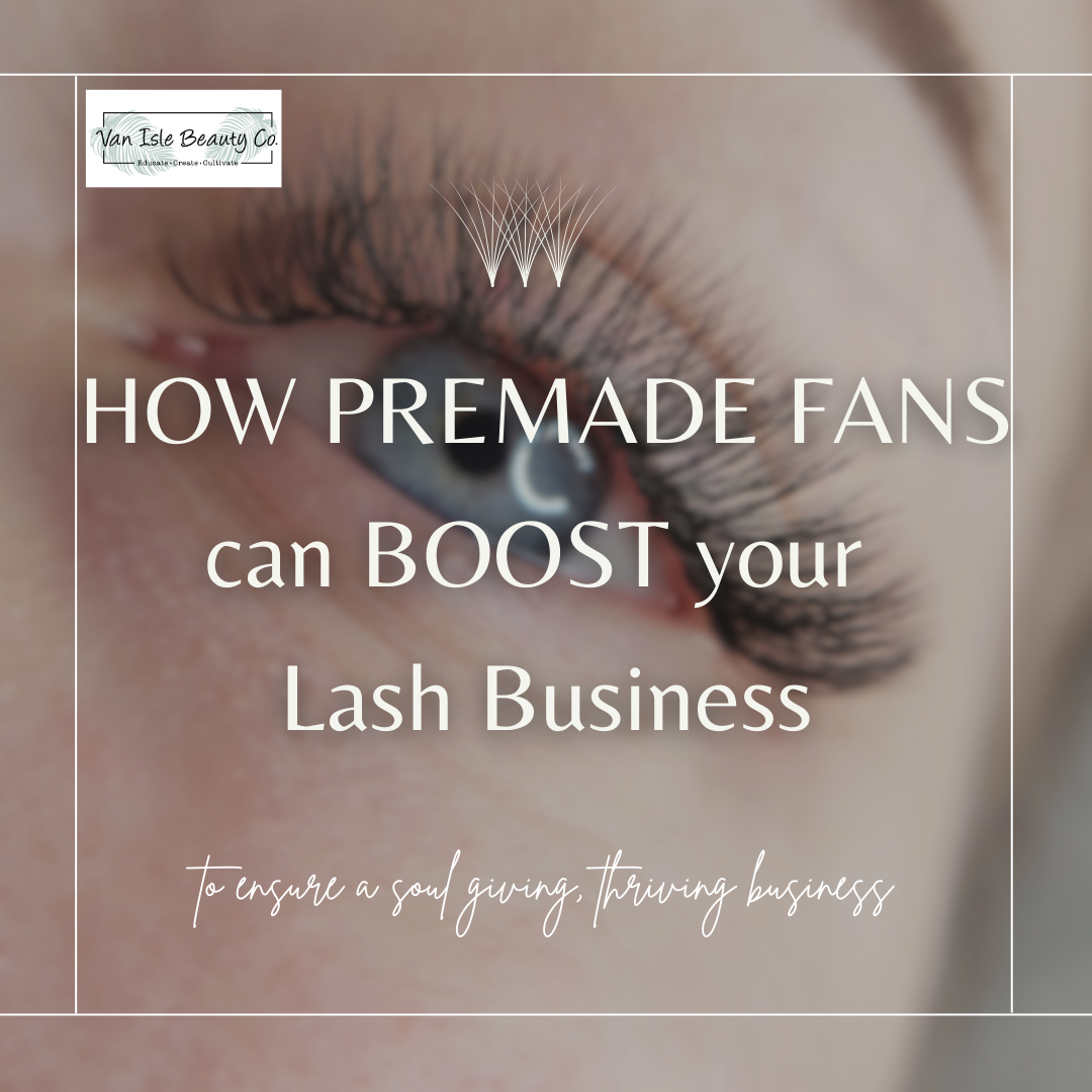 How Pre-made Fans can boost your Lash Business – Van Isle Beauty Co.